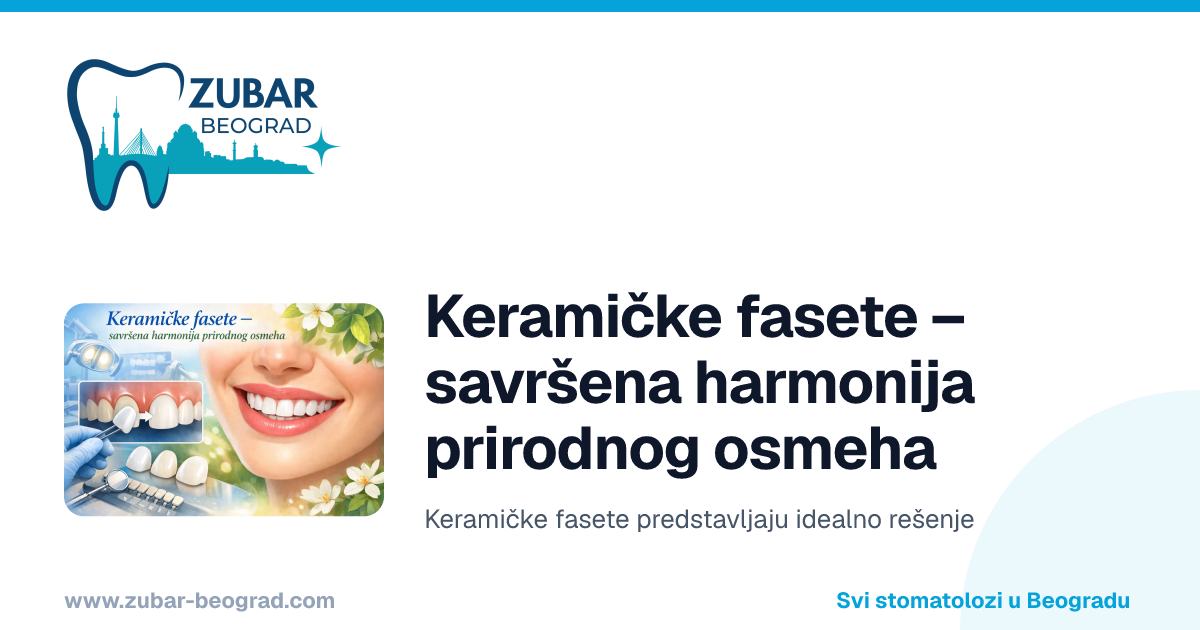 Keramičke fasete – savršena harmonija prirodnog osmeha | Zubar Beograd